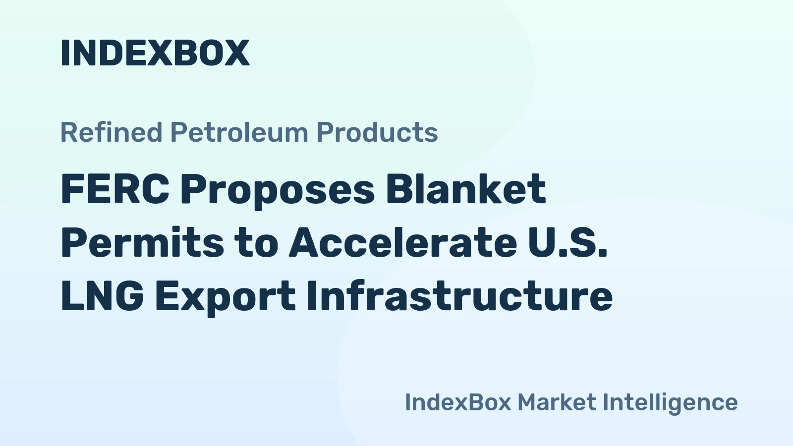 FERC Proposes Blanket Permits to Accelerate U.S. LNG Export Infrastructure