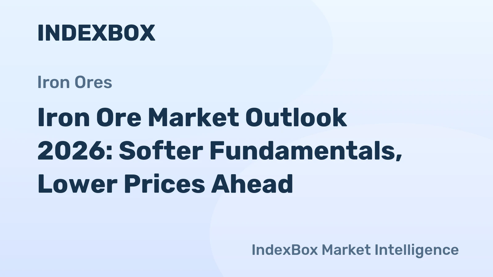 Iron Ore Market Outlook 2026: Softer Fundamentals, Lower Prices Ahead