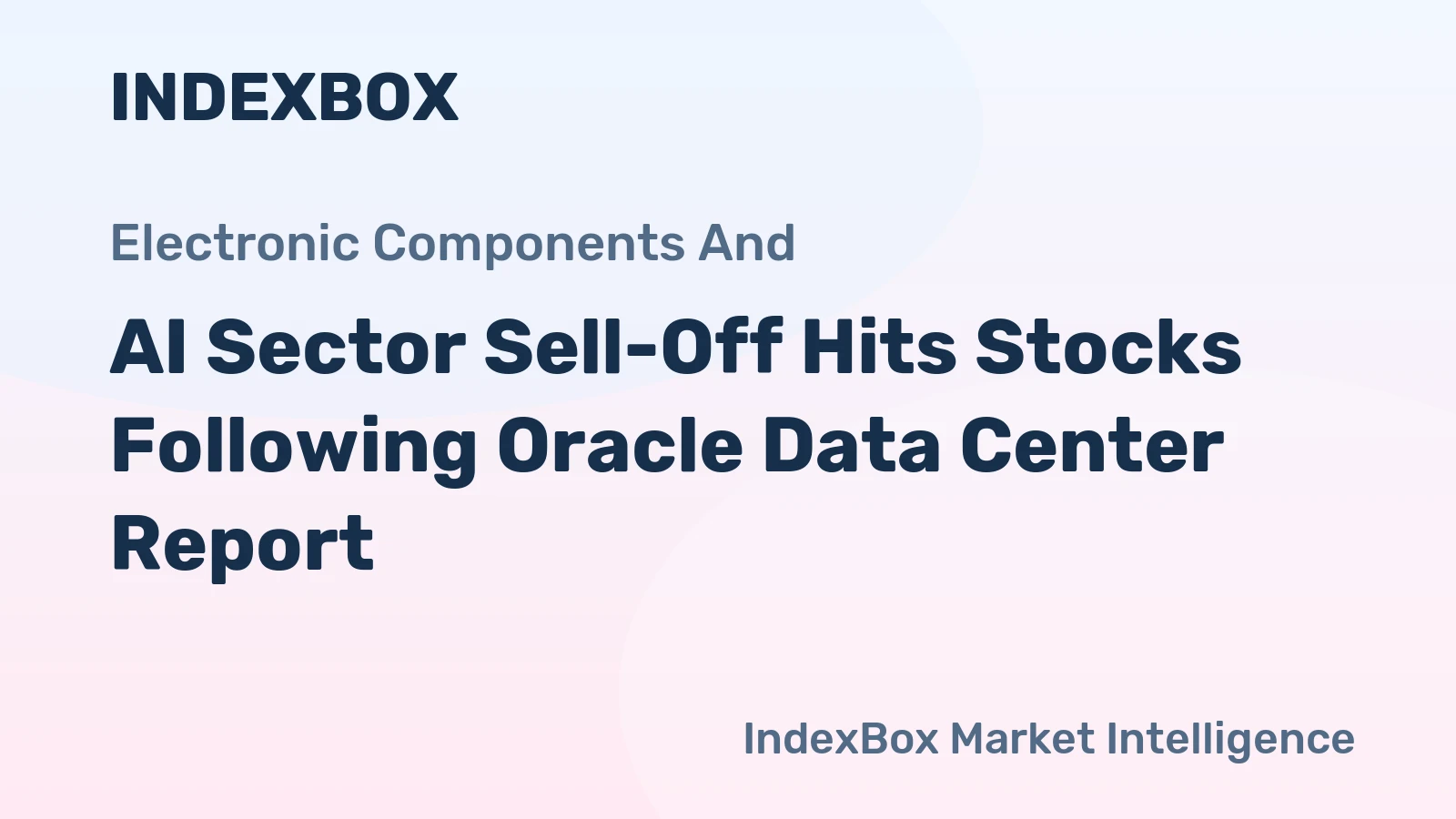 AI Sector Sell-Off Hits Stocks Following Oracle Data Center Report