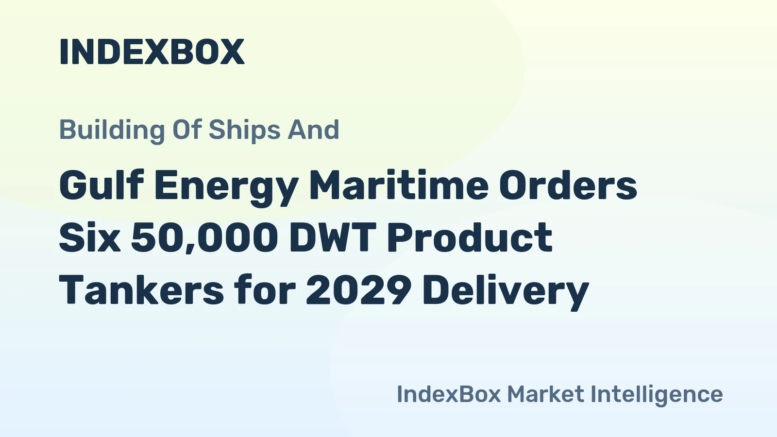 Gulf Energy Maritime Orders Six 50,000 DWT Product Tankers for 2029 Delivery