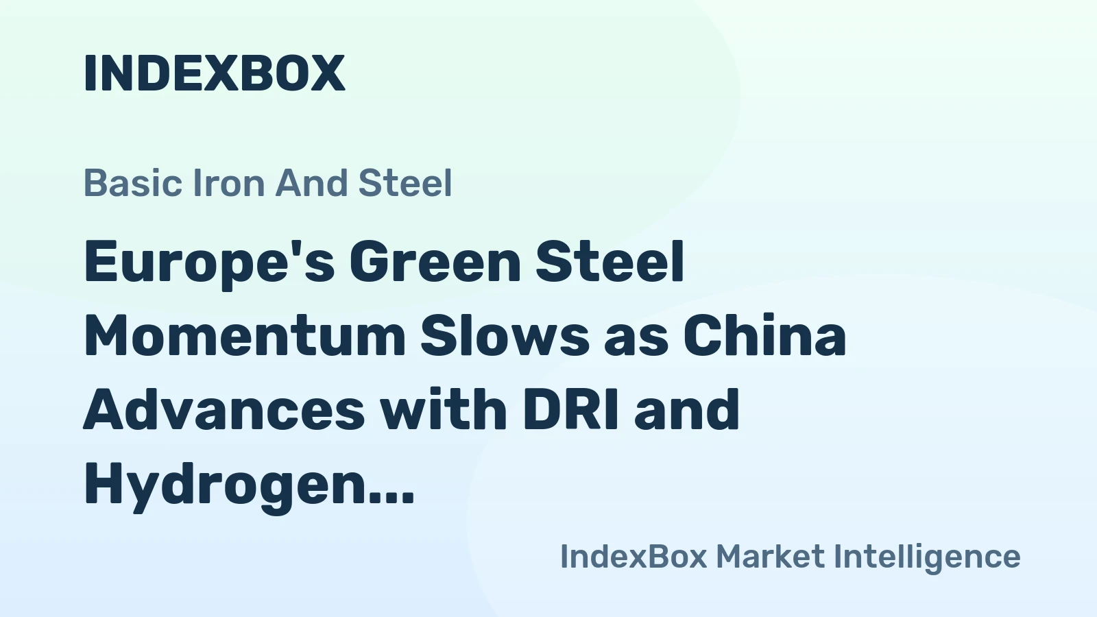 Europe's Green Steel Momentum Slows as China Advances with DRI and Hydrogen