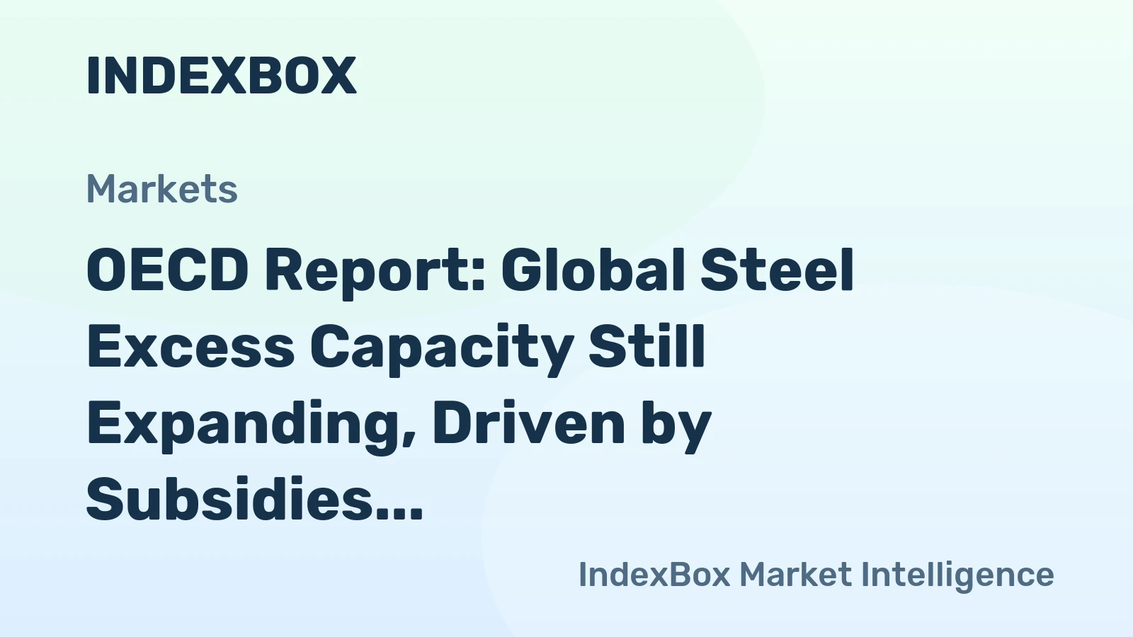 OECD Report: Global Steel Excess Capacity Still Expanding, Driven by Subsidies and Circumvention