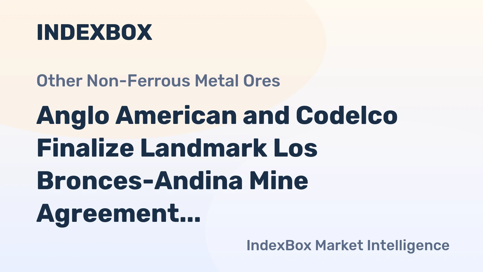 Anglo American and Codelco Finalize Landmark Los Bronces-Andina Mine Agreement