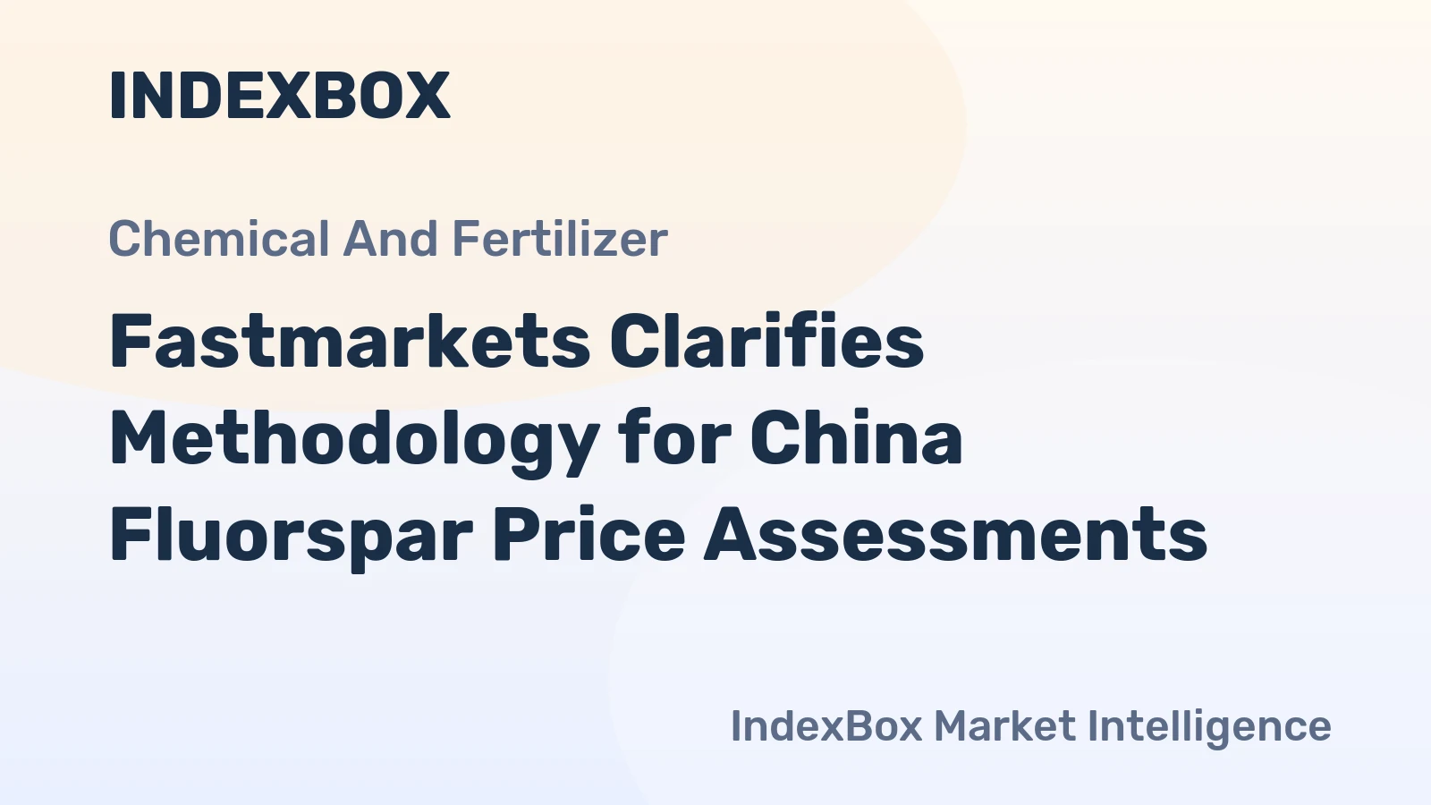Fastmarkets Clarifies Methodology for China Fluorspar Price Assessments