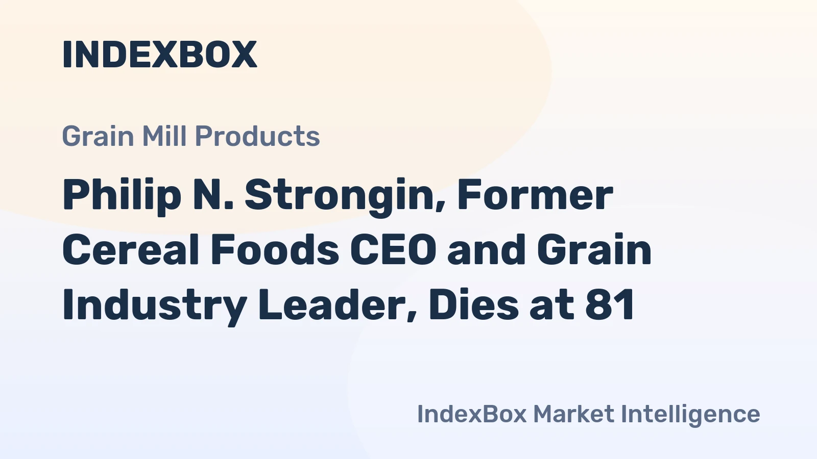 Philip N. Strongin, Former Cereal Foods CEO and Grain Industry Leader, Dies at 81