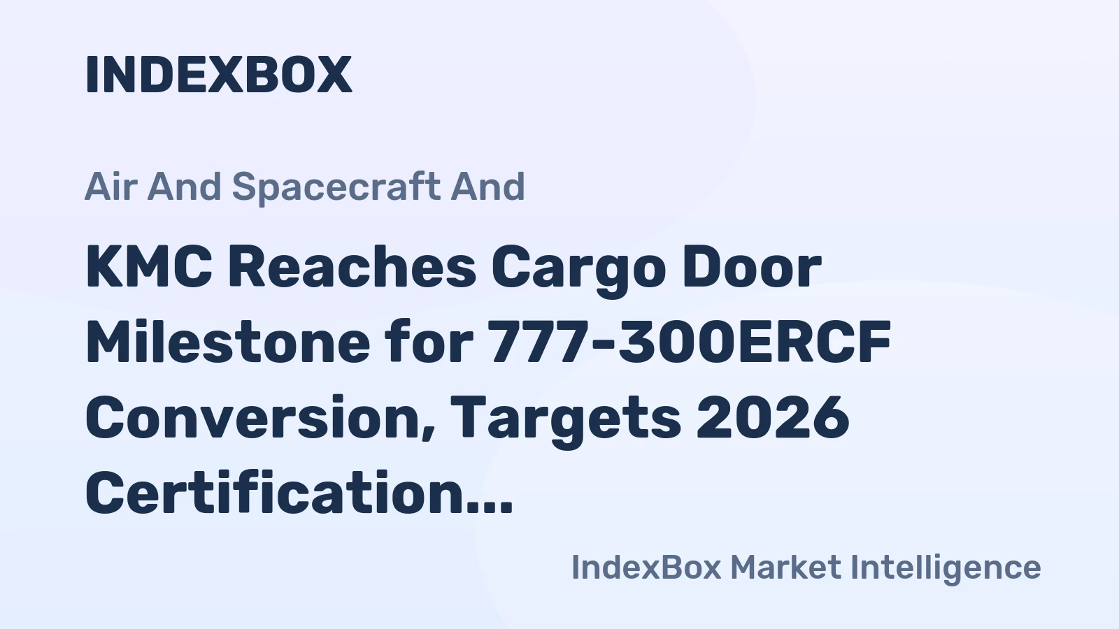 KMC Reaches Cargo Door Milestone for 777-300ERCF Conversion, Targets 2026 Certification