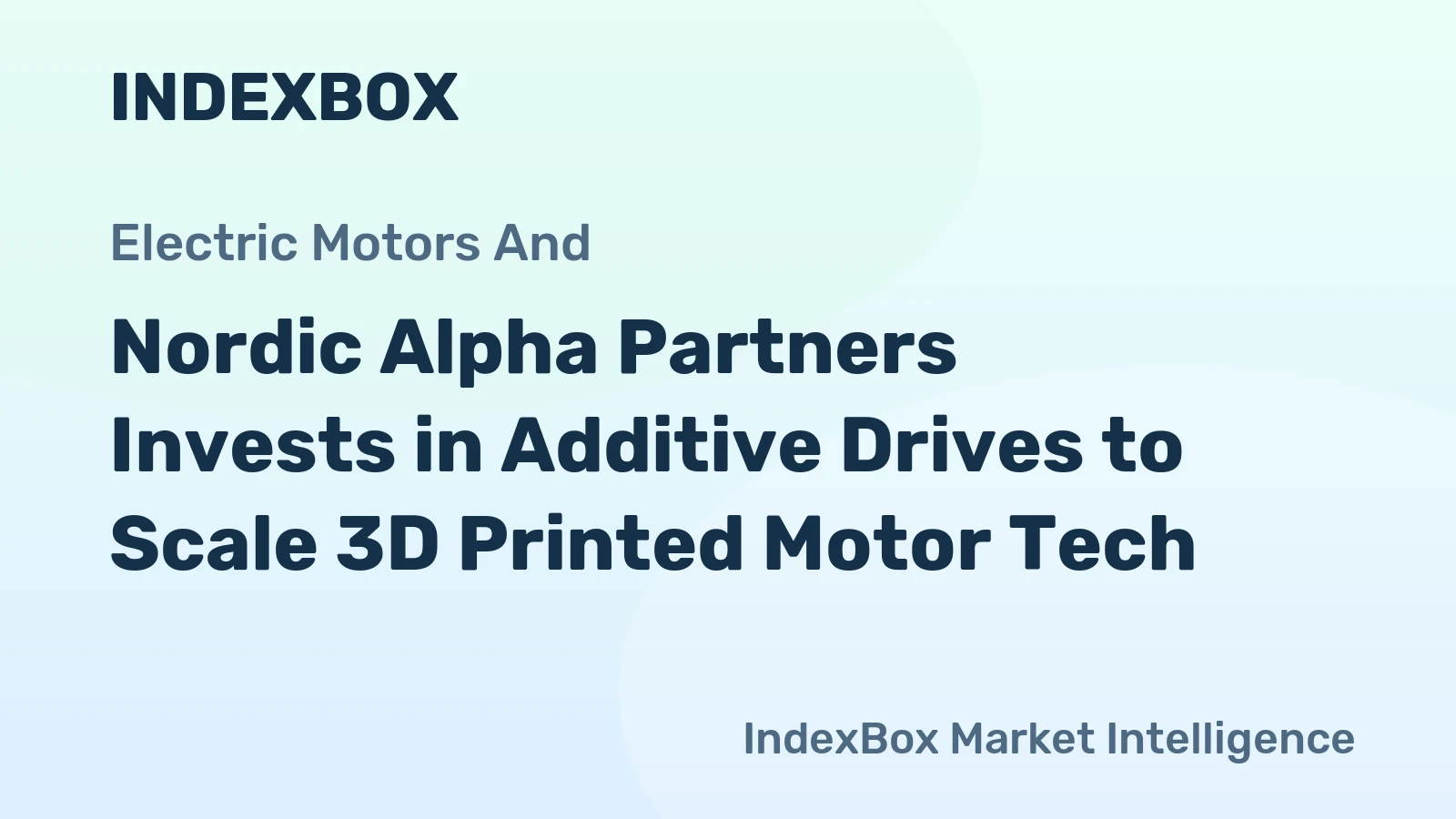 Nordic Alpha Partners Invests in Additive Drives to Scale 3D Printed Motor Tech