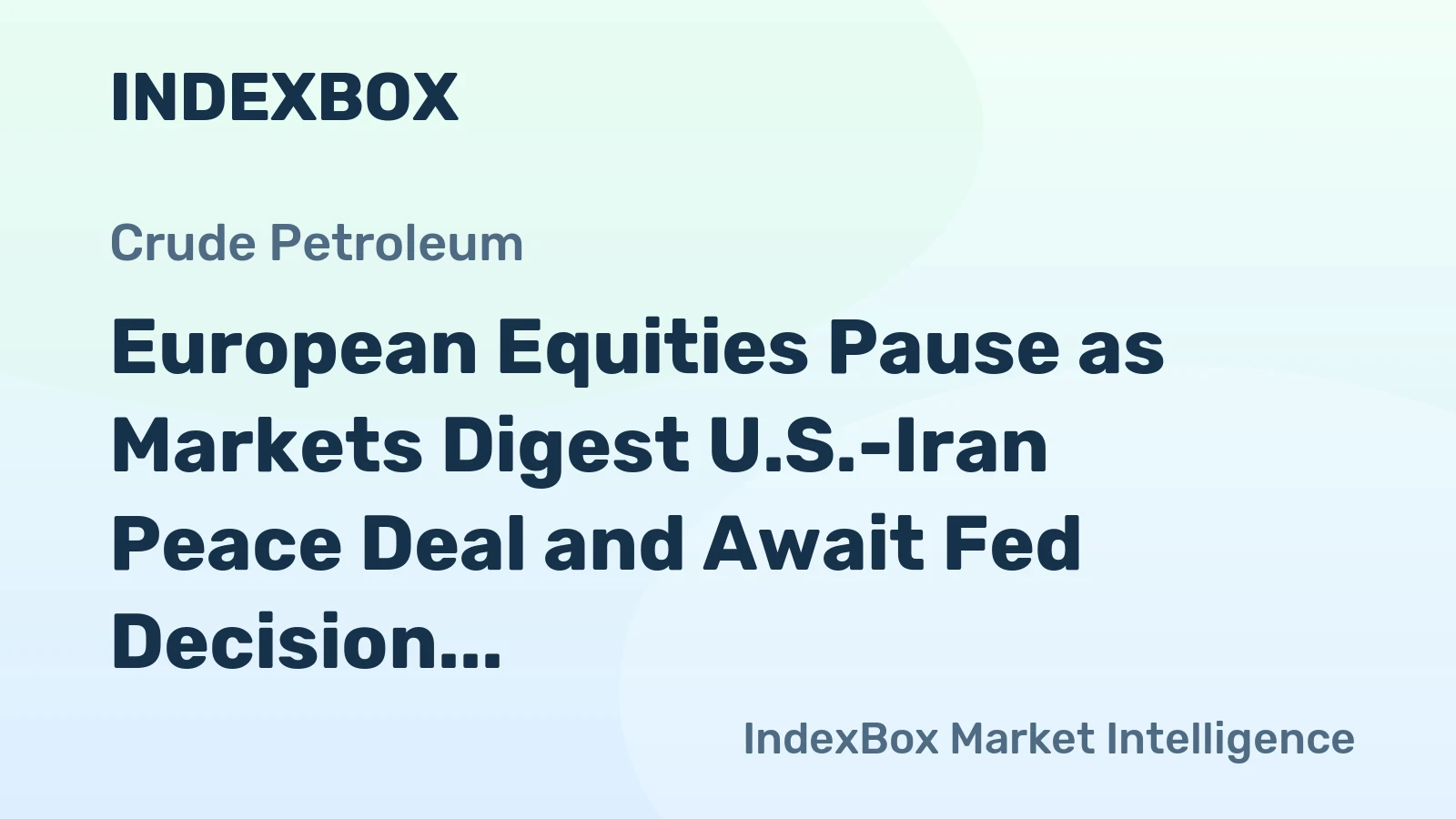 European Equities Pause as Markets Digest U.S.-Iran Peace Deal and Await Fed Decision
