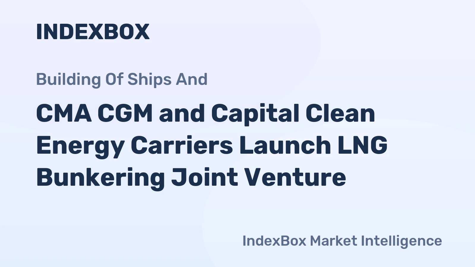 CMA CGM and Capital Clean Energy Carriers Launch LNG Bunkering Joint Venture