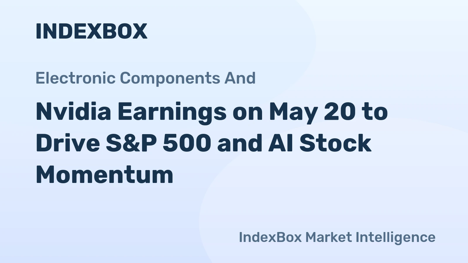 Nvidia Earnings on May 20 to Drive S&P 500 and AI Stock Momentum