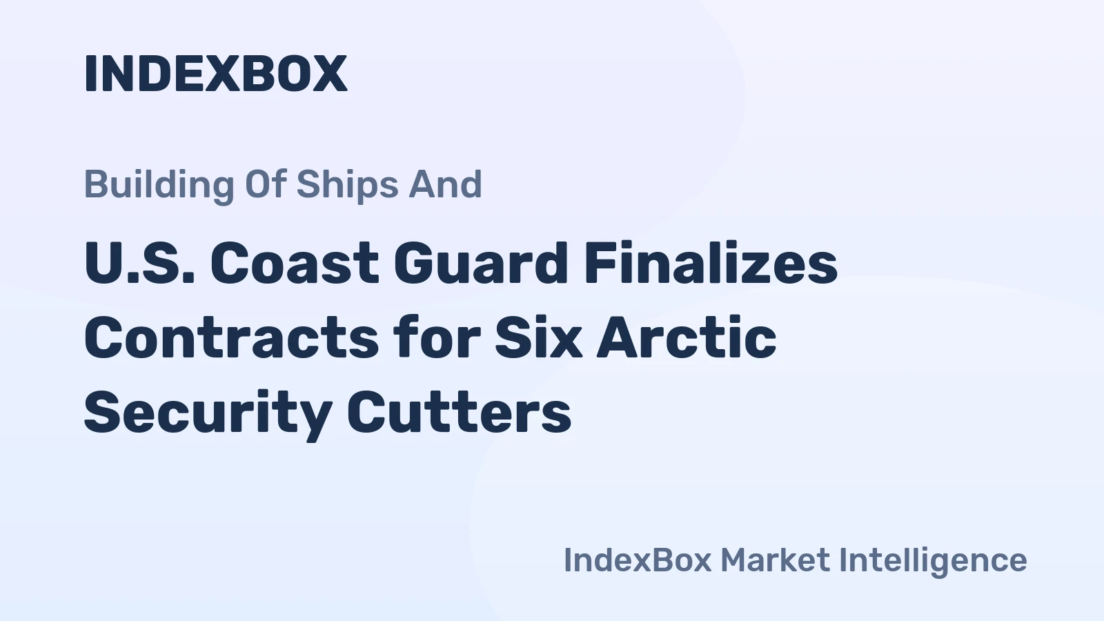 U.S. Coast Guard Finalizes Contracts for Six Arctic Security Cutters