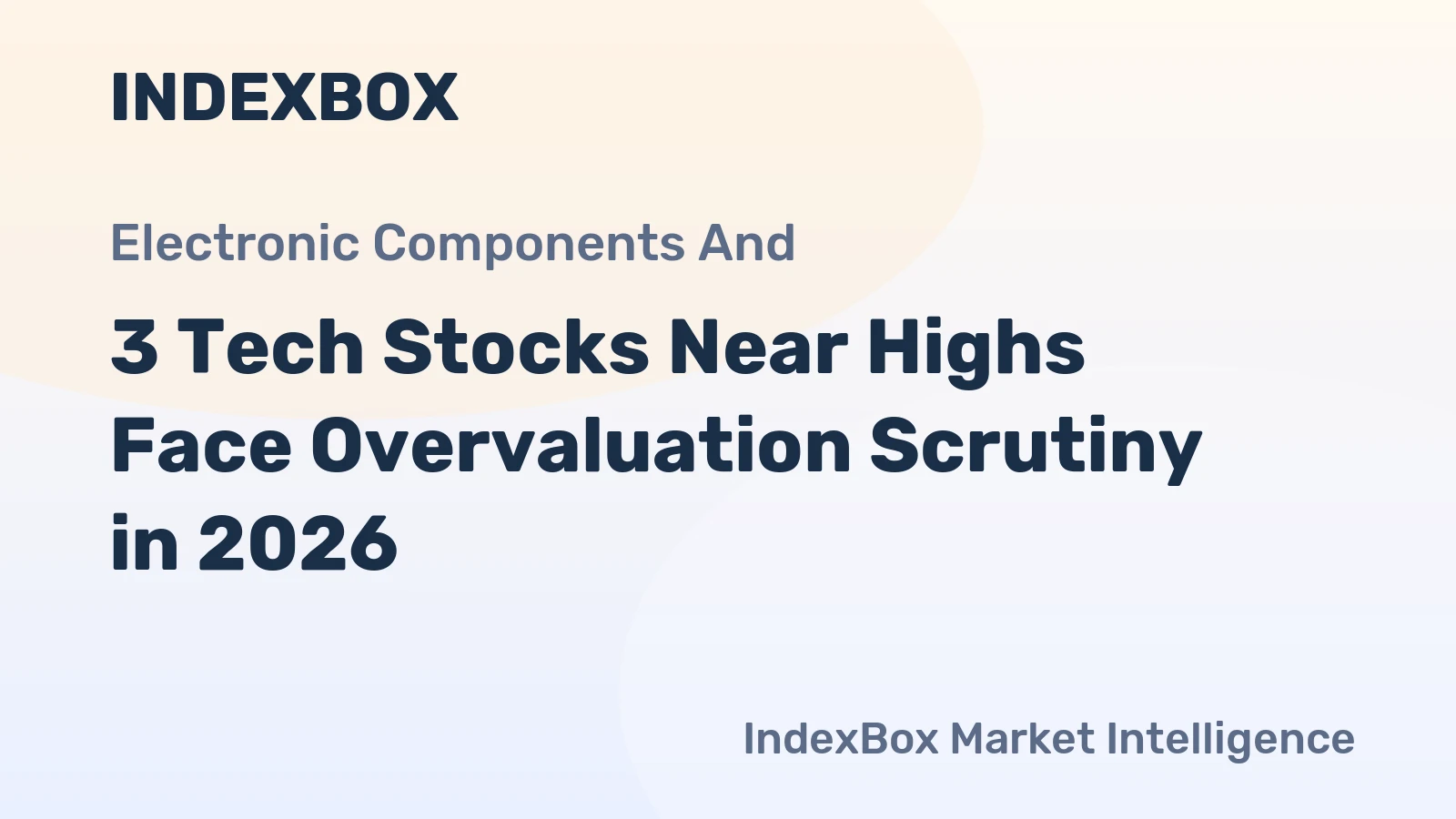 3 Tech Stocks Near Highs Face Overvaluation Scrutiny in 2026