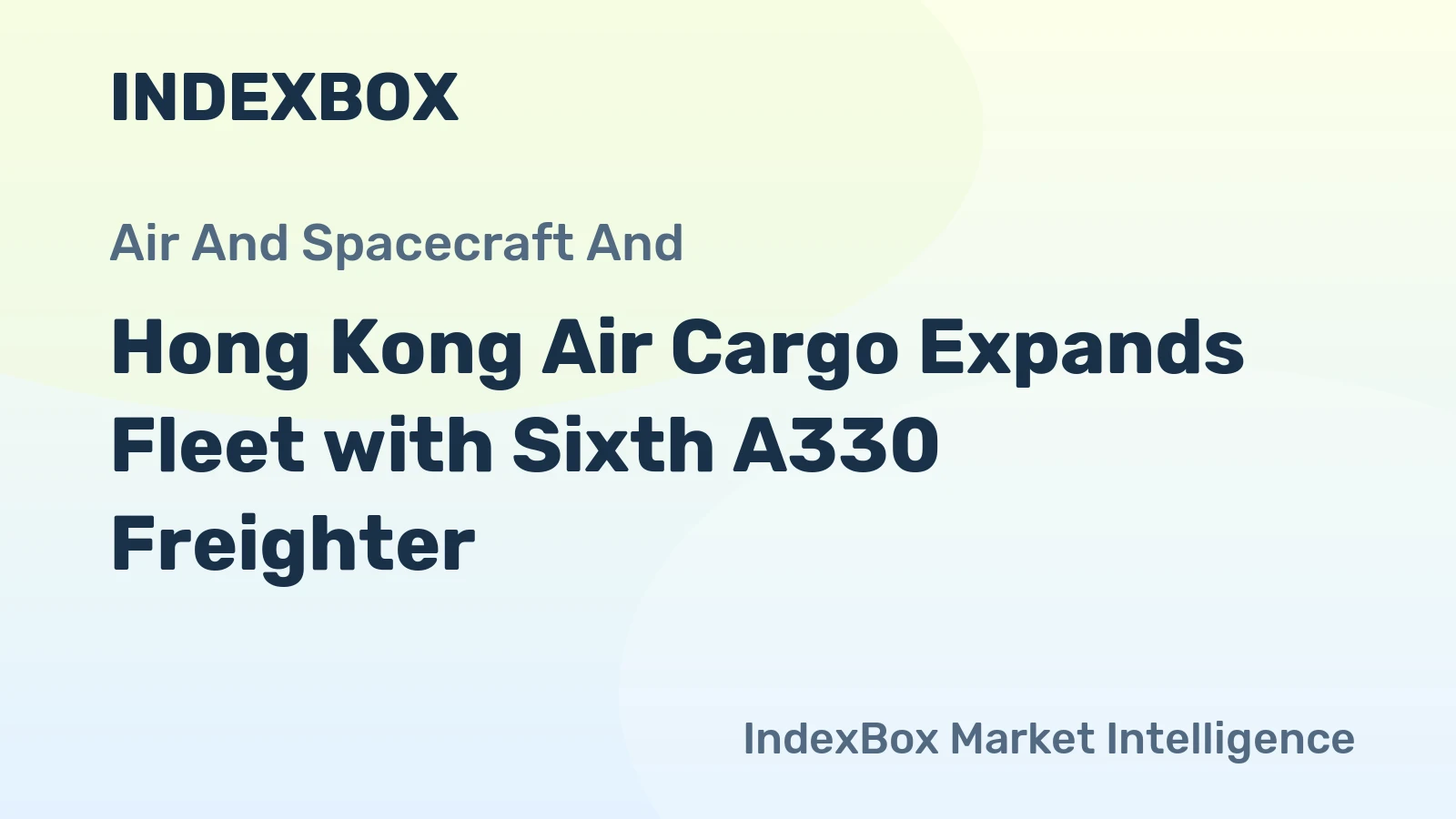 Hong Kong Air Cargo Expands Fleet with Sixth A330 Freighter