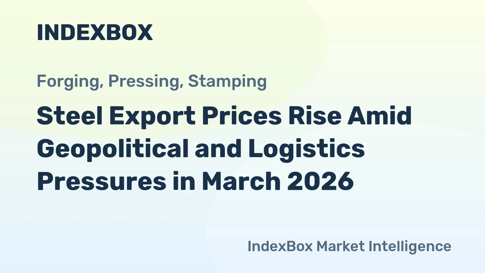 Steel Export Prices Rise Amid Geopolitical and Logistics Pressures in March 2026