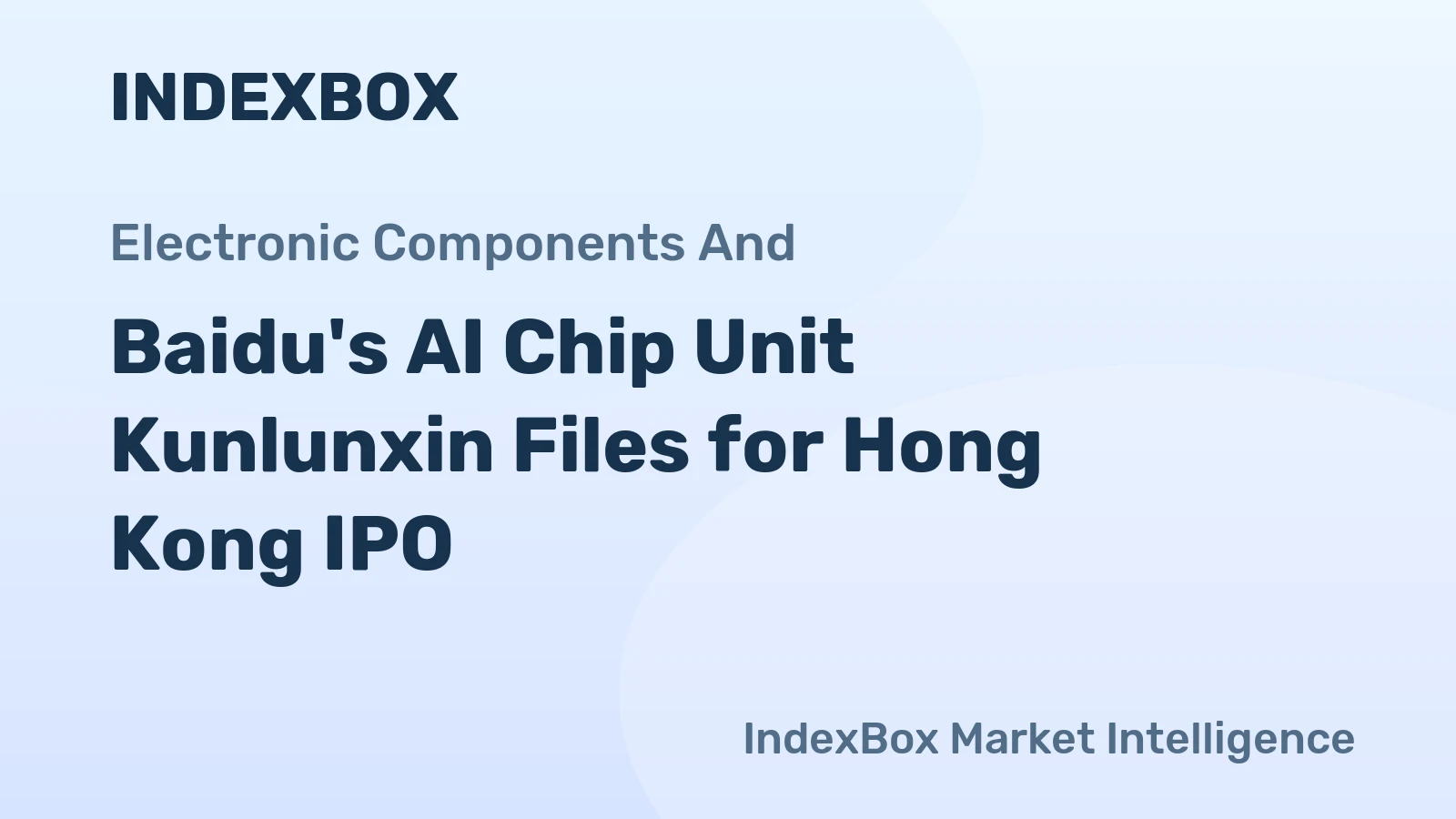 Baidu's AI Chip Unit Kunlunxin Files for Hong Kong IPO