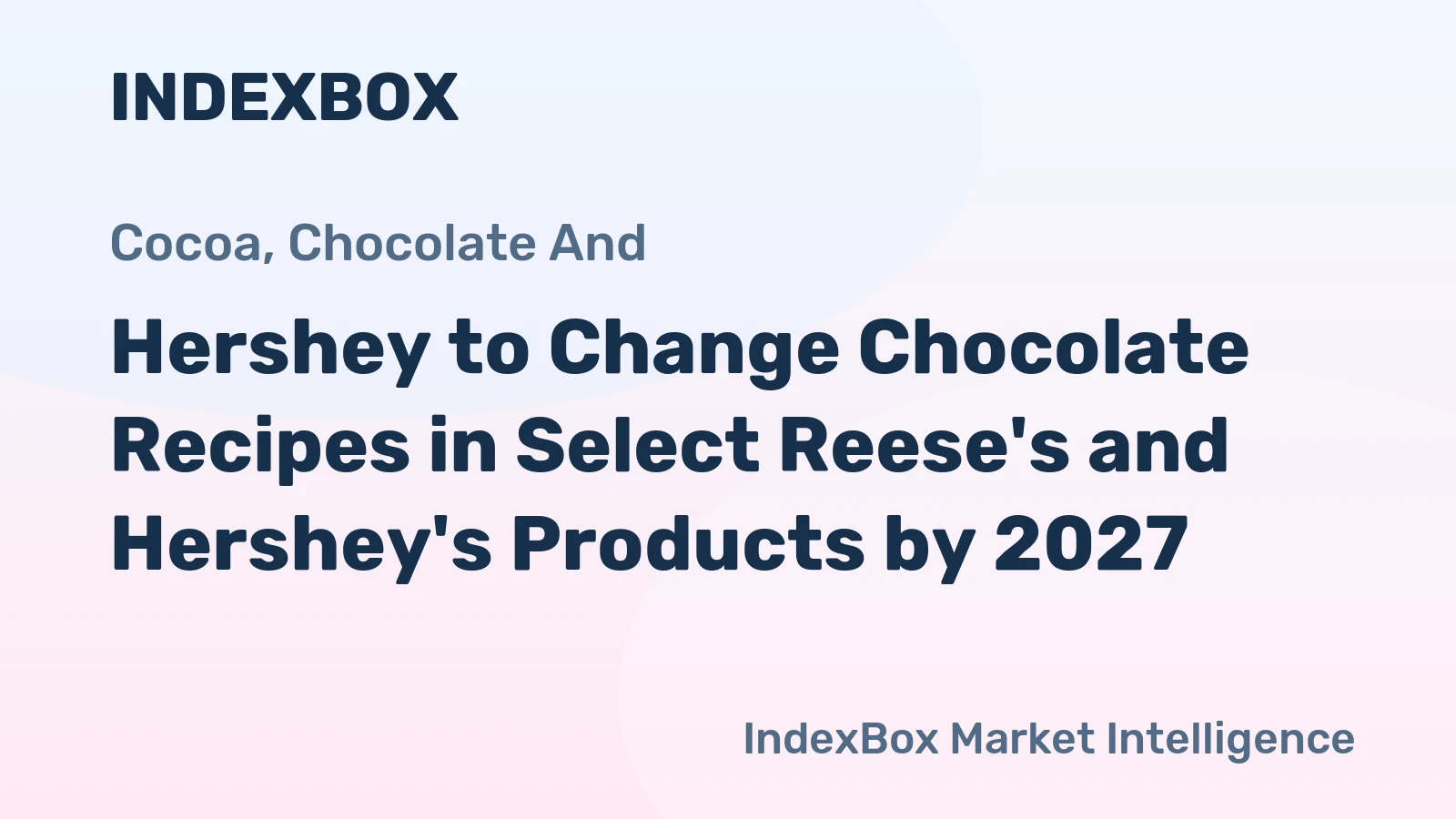 Hershey to Change Chocolate Recipes in Select Reese's and Hershey's Products by 2027