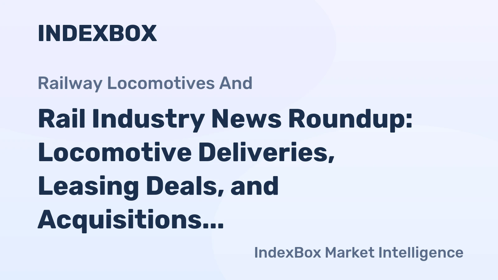 Rail Industry News Roundup: Locomotive Deliveries, Leasing Deals, and Acquisitions