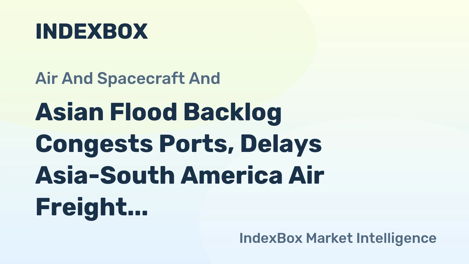 Asian Flood Backlog Congests Ports, Delays Asia-South America Air Freight