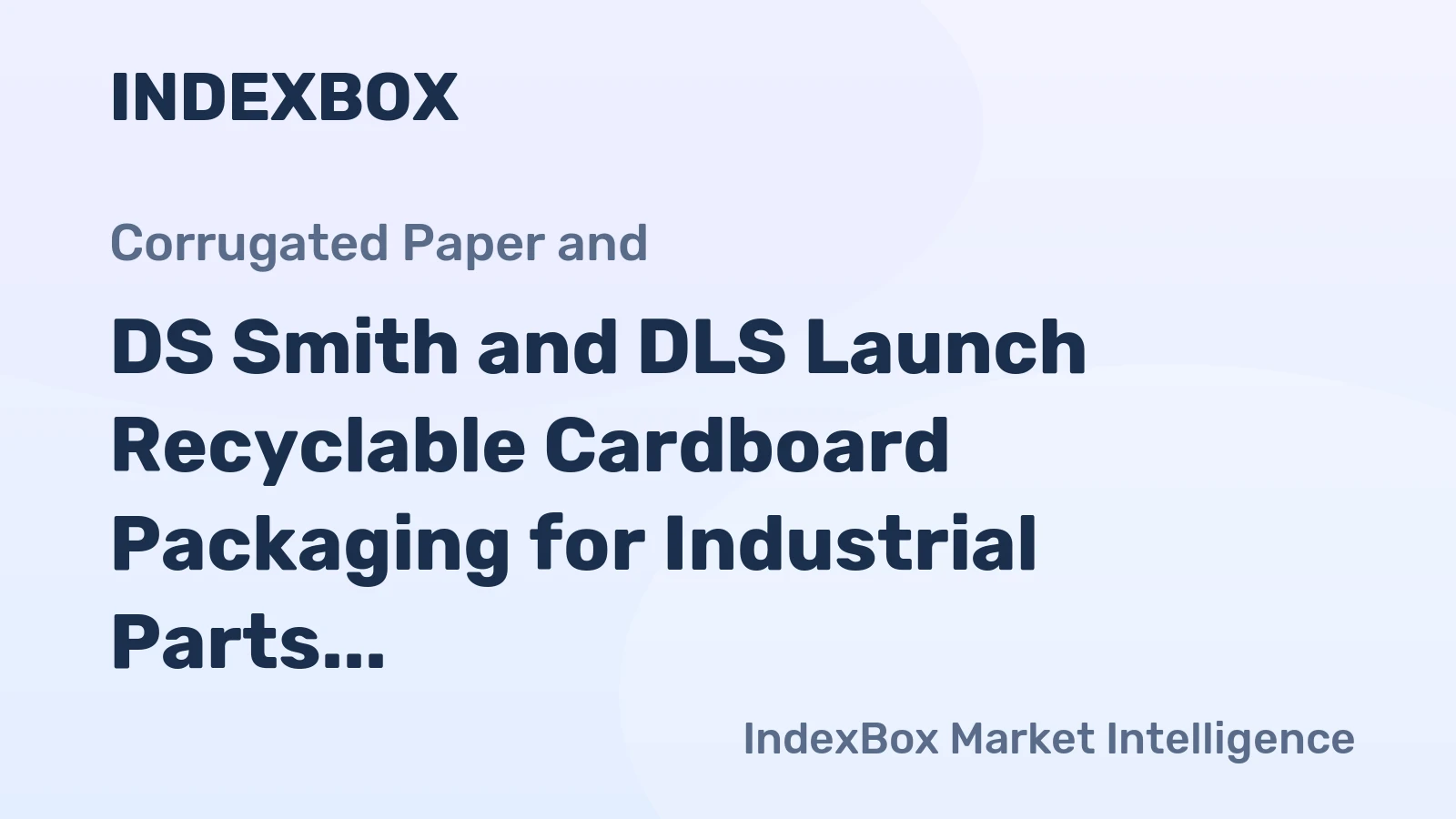 DS Smith and DLS Launch Recyclable Cardboard Packaging for Industrial Parts