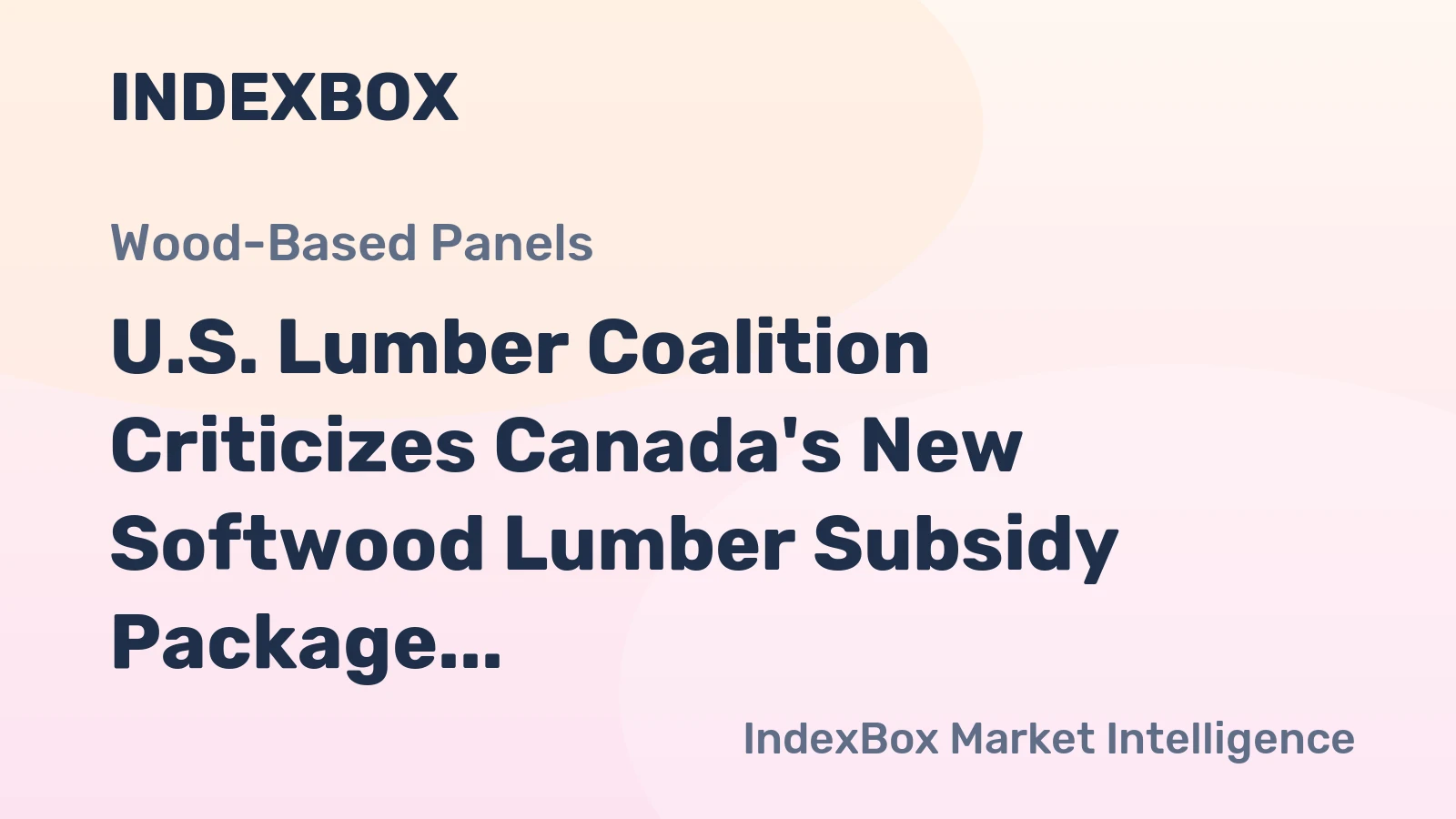 U.S. Lumber Coalition Criticizes Canada's New Softwood Lumber Subsidy Package