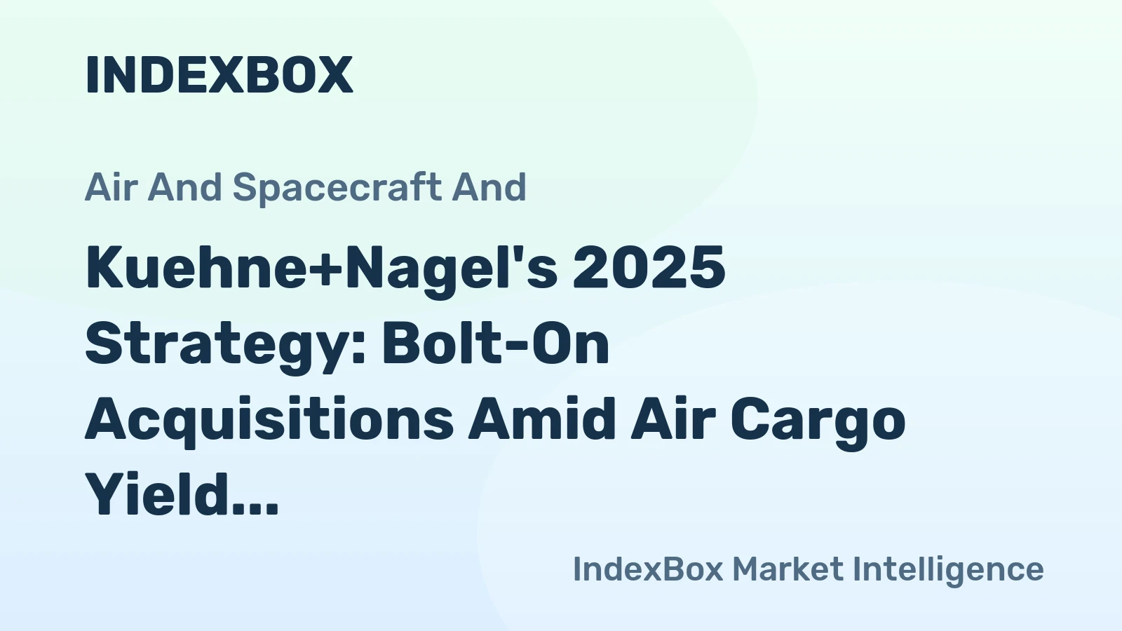 Kuehne+Nagel's 2025 Strategy: Bolt-On Acquisitions Amid Air Cargo Yield Pressures