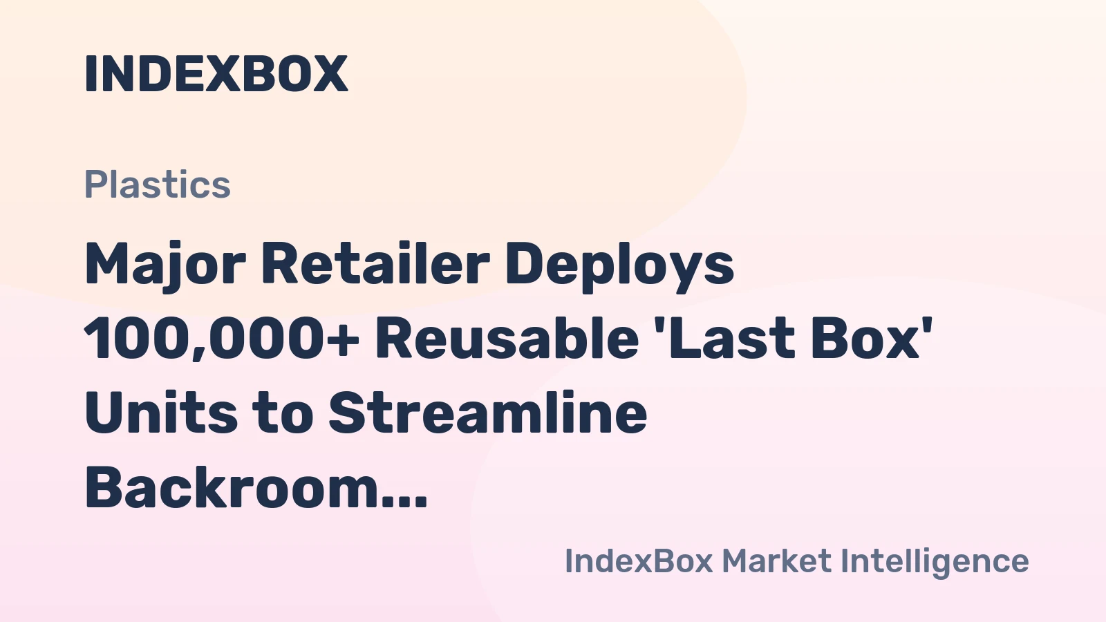 Major Retailer Deploys 100,000+ Reusable 'Last Box' Units to Streamline Backroom Fulfillment