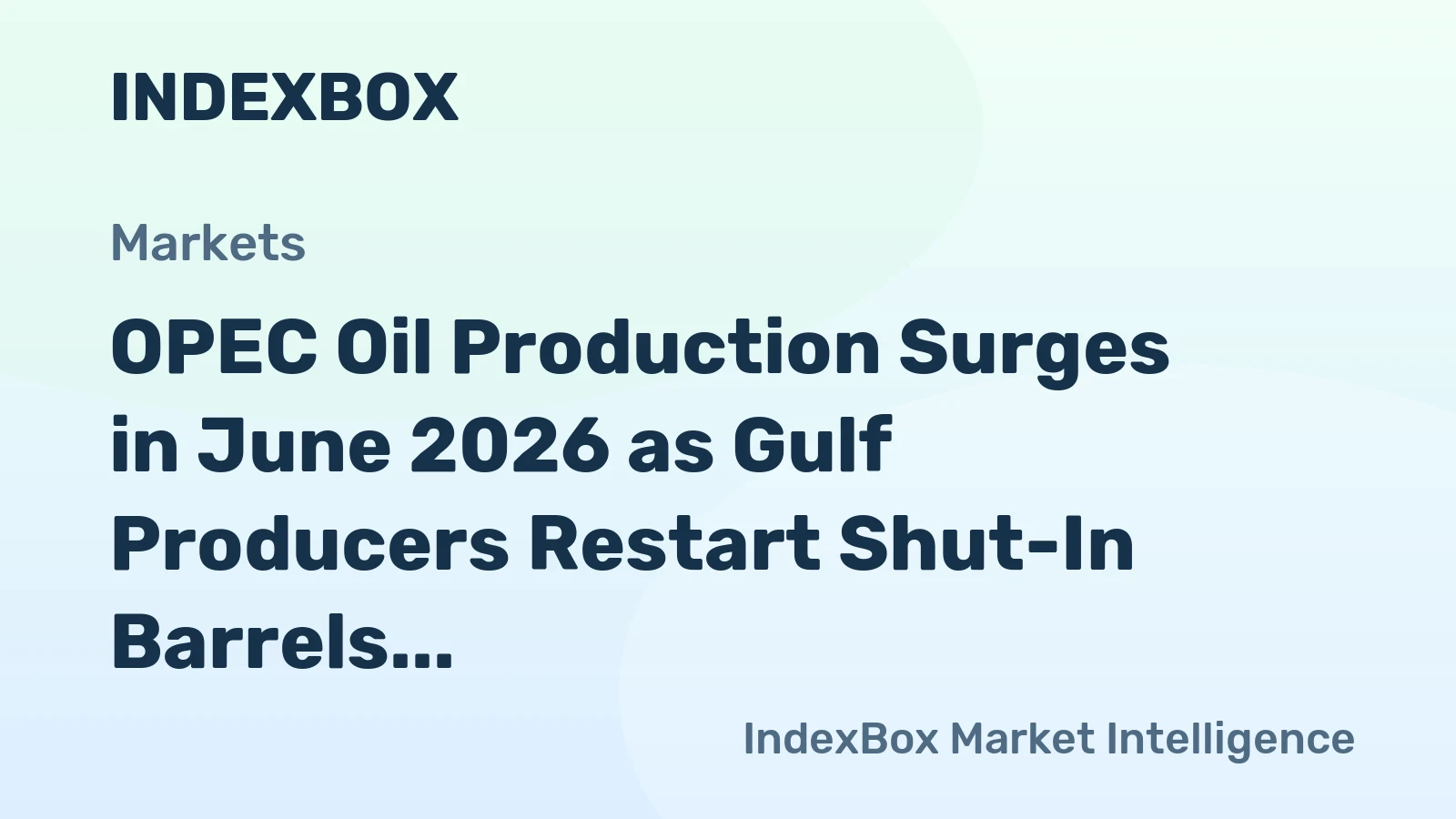 OPEC Oil Production Surges in June 2026 as Gulf Producers Restart Shut-In Barrels