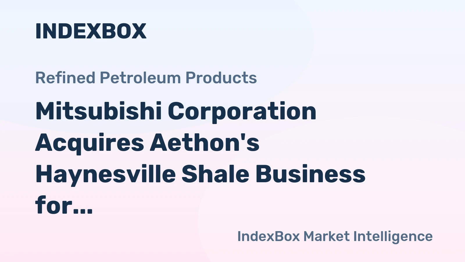 Mitsubishi Corporation Acquires Aethon's Haynesville Shale Business for $5.2 Billion