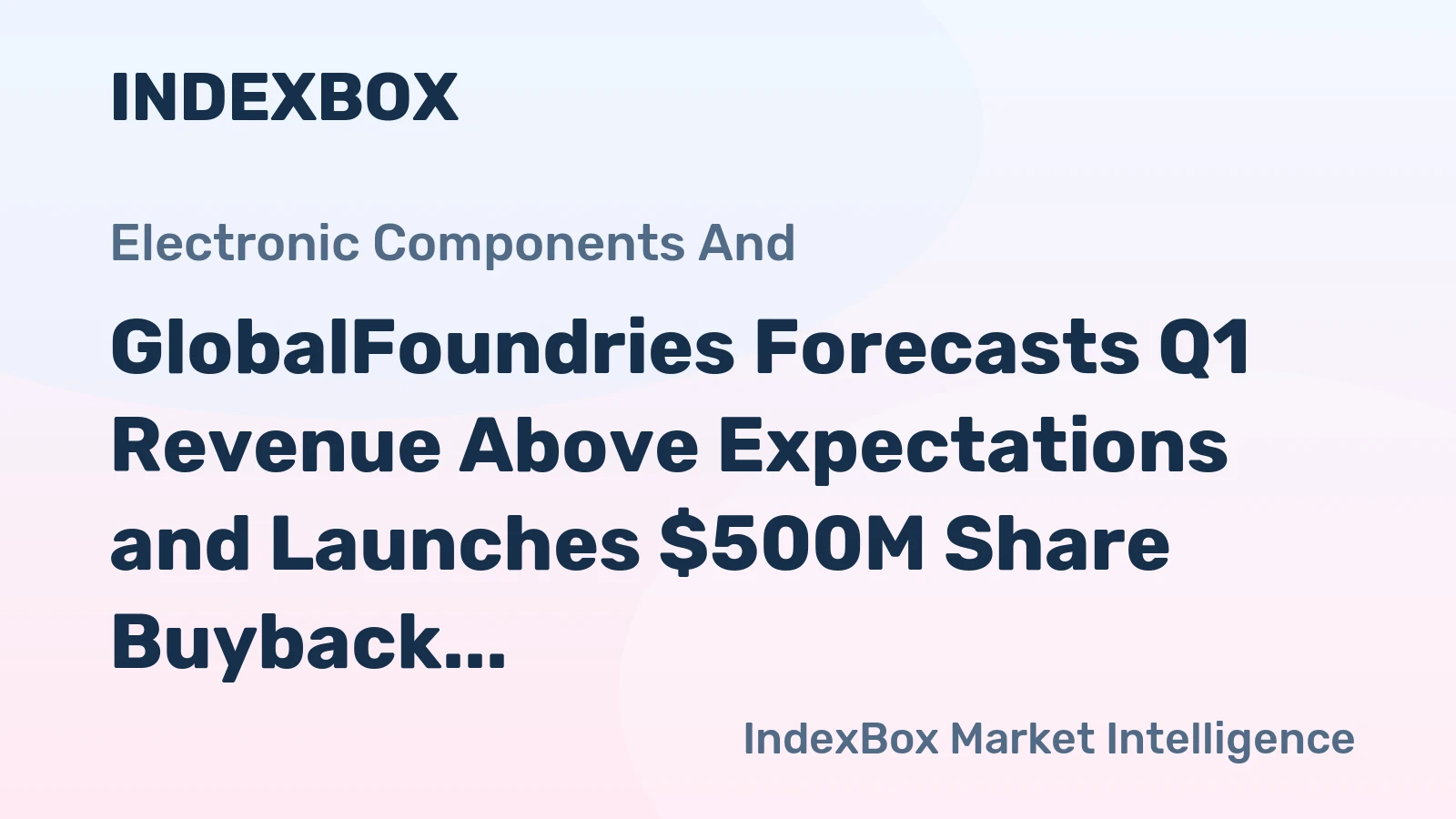 GlobalFoundries Forecasts Q1 Revenue Above Expectations and Launches $500M Share Buyback