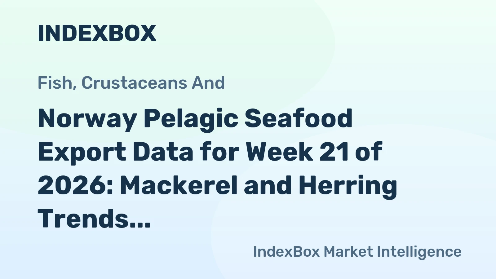 Norway Pelagic Seafood Export Data for Week 21 of 2026: Mackerel and Herring Trends