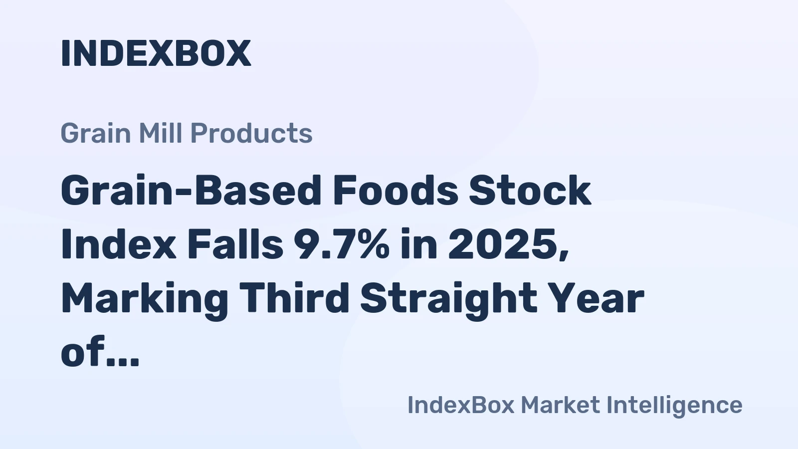 Grain-Based Foods Stock Index Falls 9.7% in 2025, Marking Third Straight Year of Decline