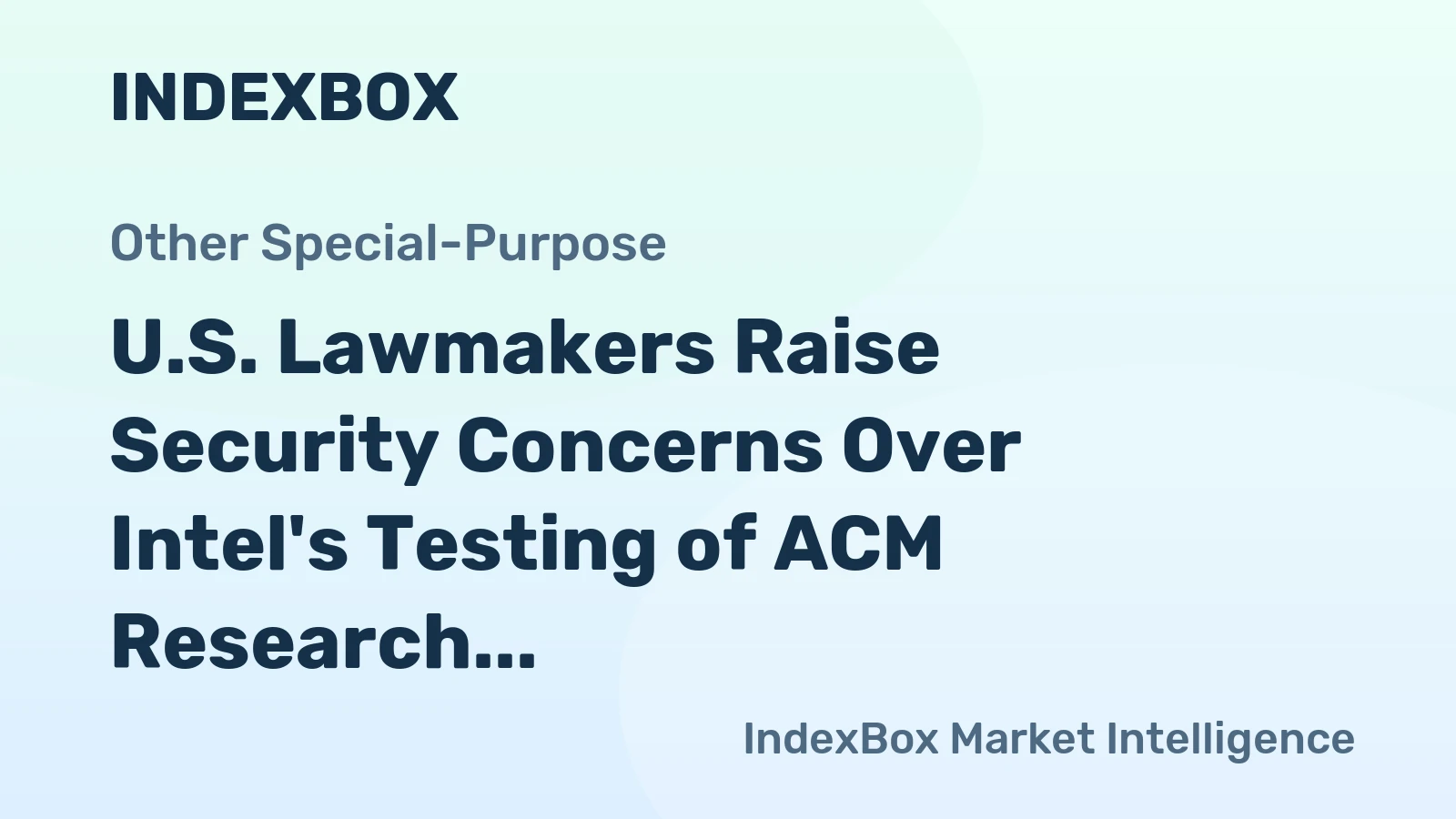 U.S. Lawmakers Raise Security Concerns Over Intel's Testing of ACM Research Chip Tools