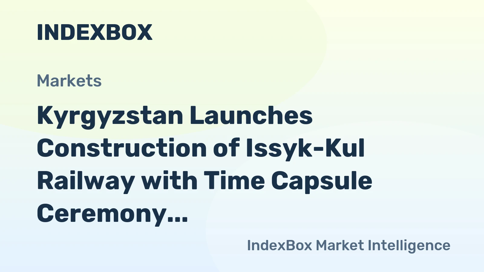 Kyrgyzstan Launches Construction of Issyk-Kul Railway with Time Capsule Ceremony