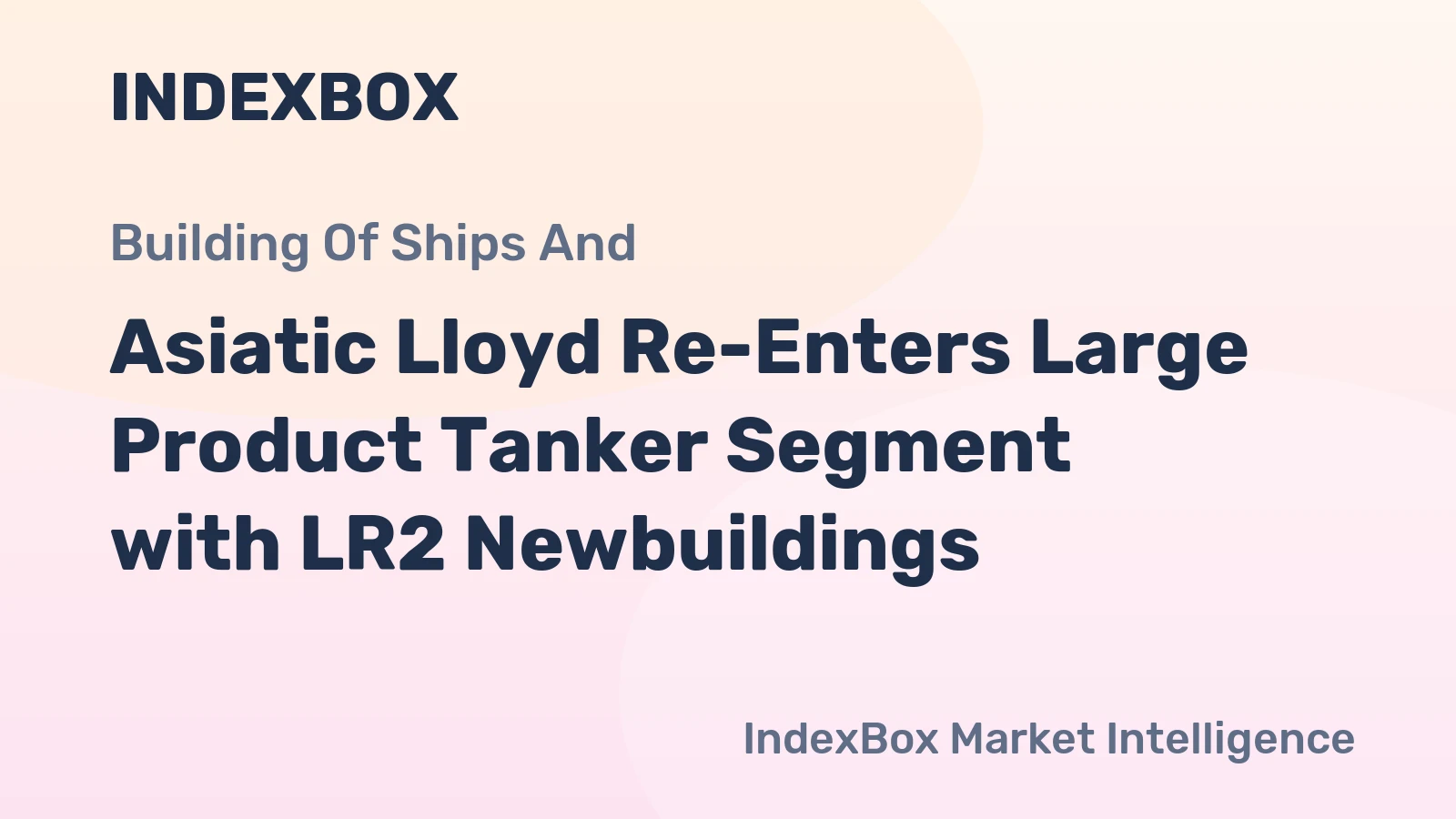 Asiatic Lloyd Re-Enters Large Product Tanker Segment with LR2 Newbuildings
