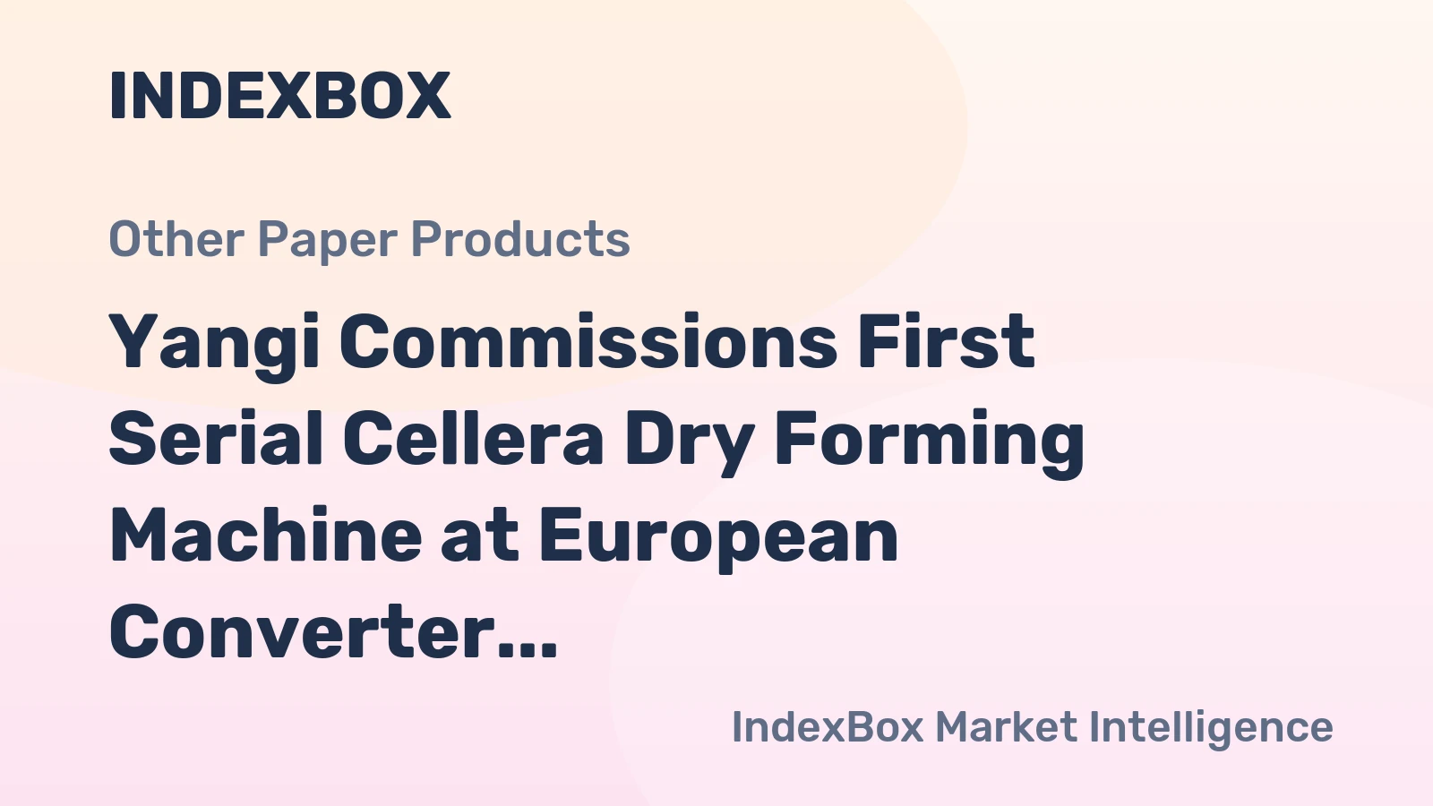 Yangi Commissions First Serial Cellera Dry Forming Machine at European Converter Site