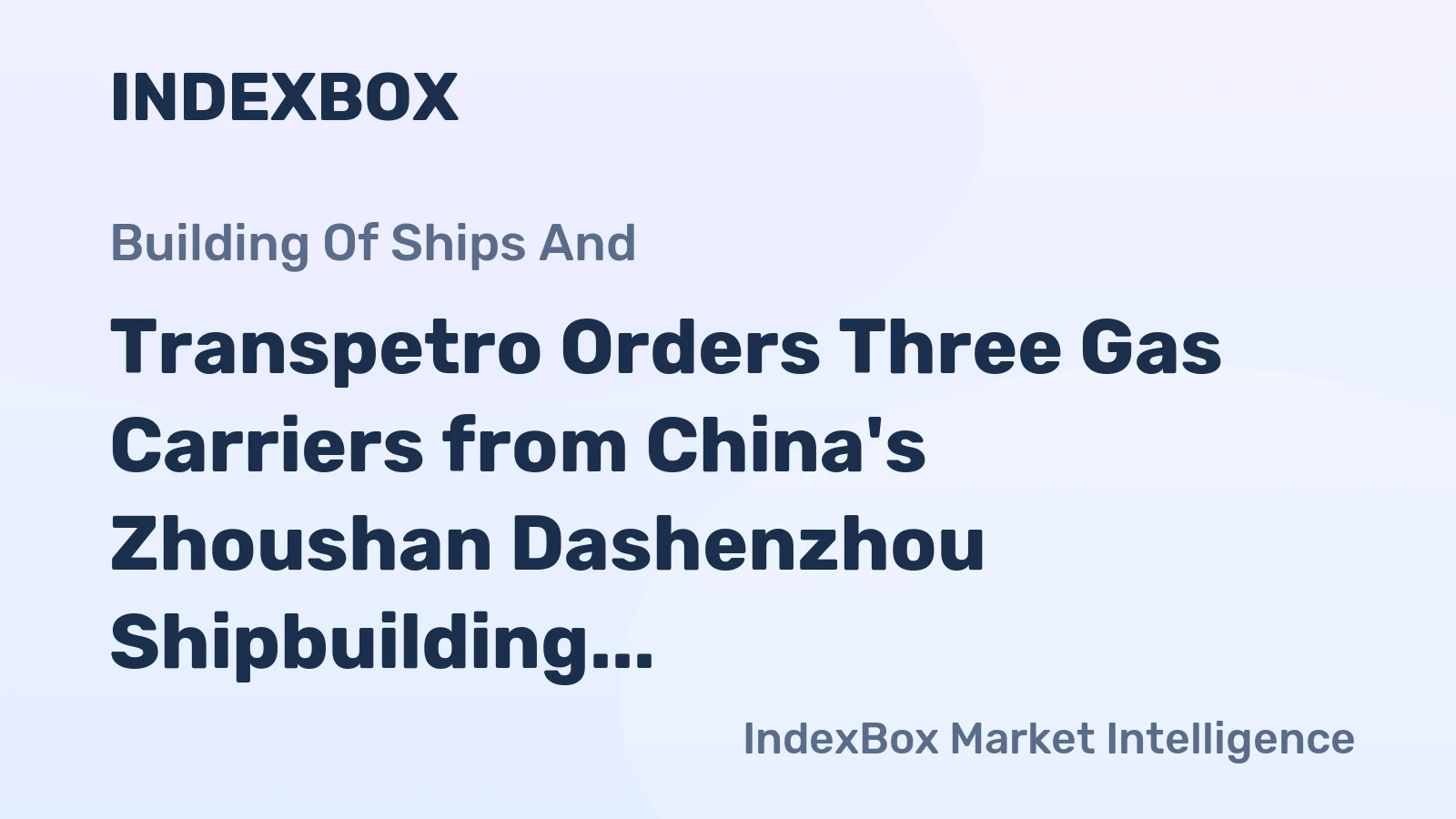 Transpetro Orders Three Gas Carriers from China's Zhoushan Dashenzhou Shipbuilding