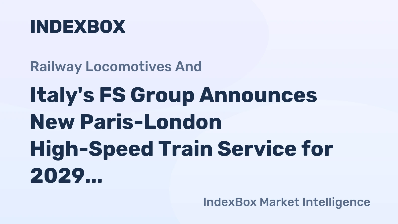 Italy's FS Group Announces New Paris-London High-Speed Train Service for 2029