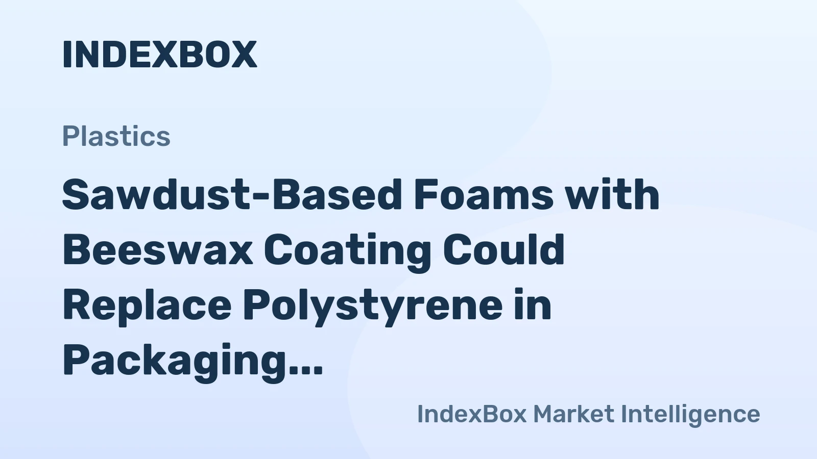 Sawdust-Based Foams with Beeswax Coating Could Replace Polystyrene in Packaging