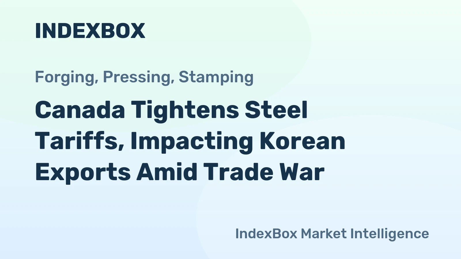 Canada Tightens Steel Tariffs, Impacting Korean Exports Amid Trade War