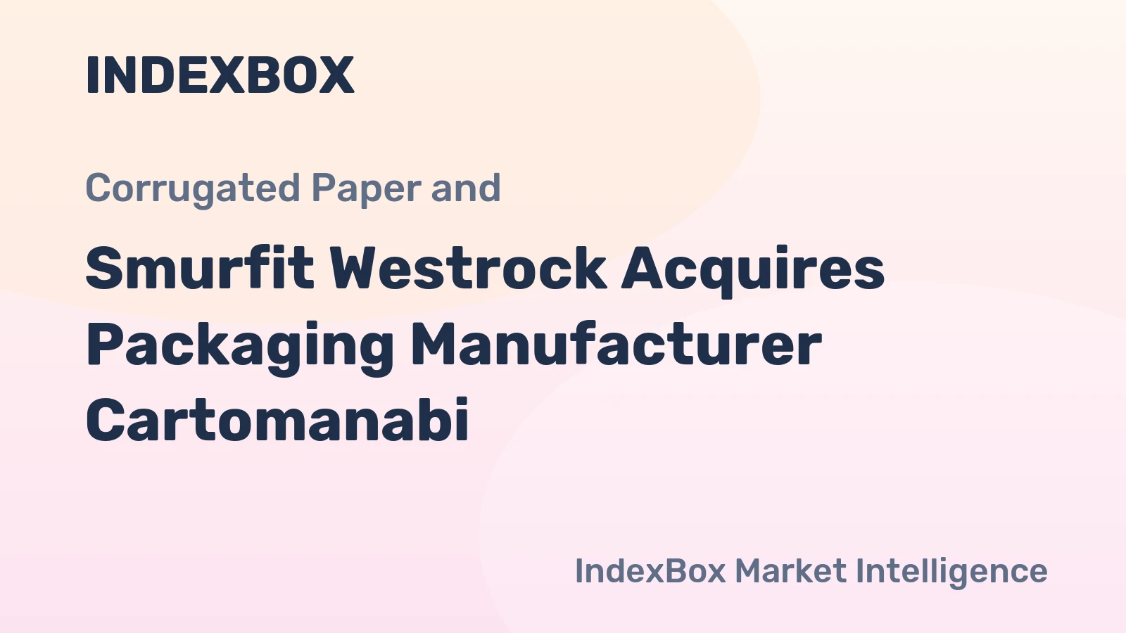 Smurfit Westrock Acquires Packaging Manufacturer Cartomanabi
