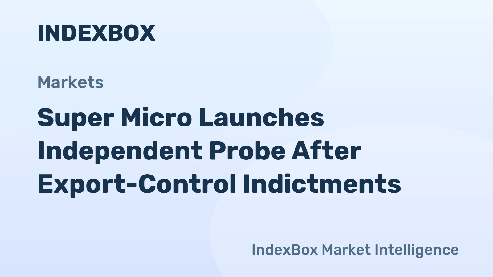 Super Micro Launches Independent Probe After Export-Control Indictments