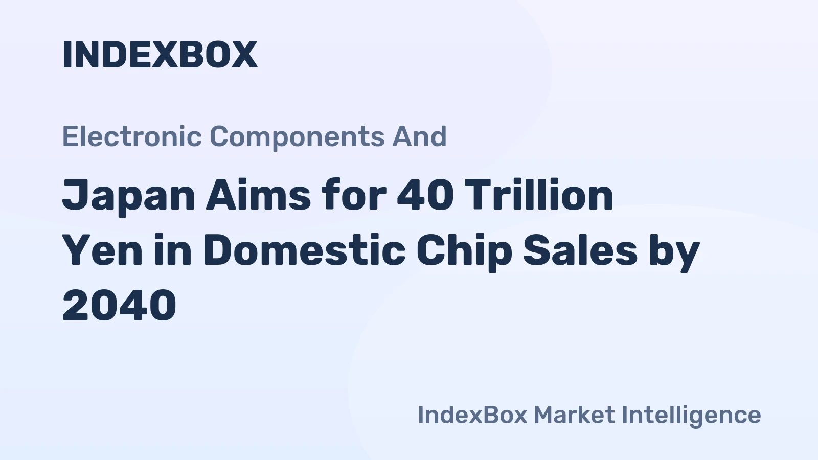 Japan Aims for 40 Trillion Yen in Domestic Chip Sales by 2040