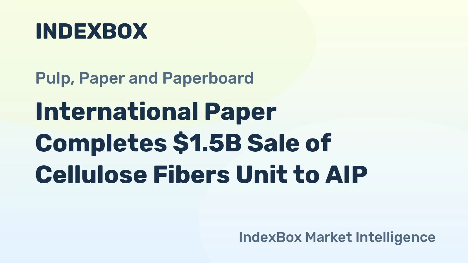 International Paper Completes $1.5B Sale of Cellulose Fibers Unit to AIP