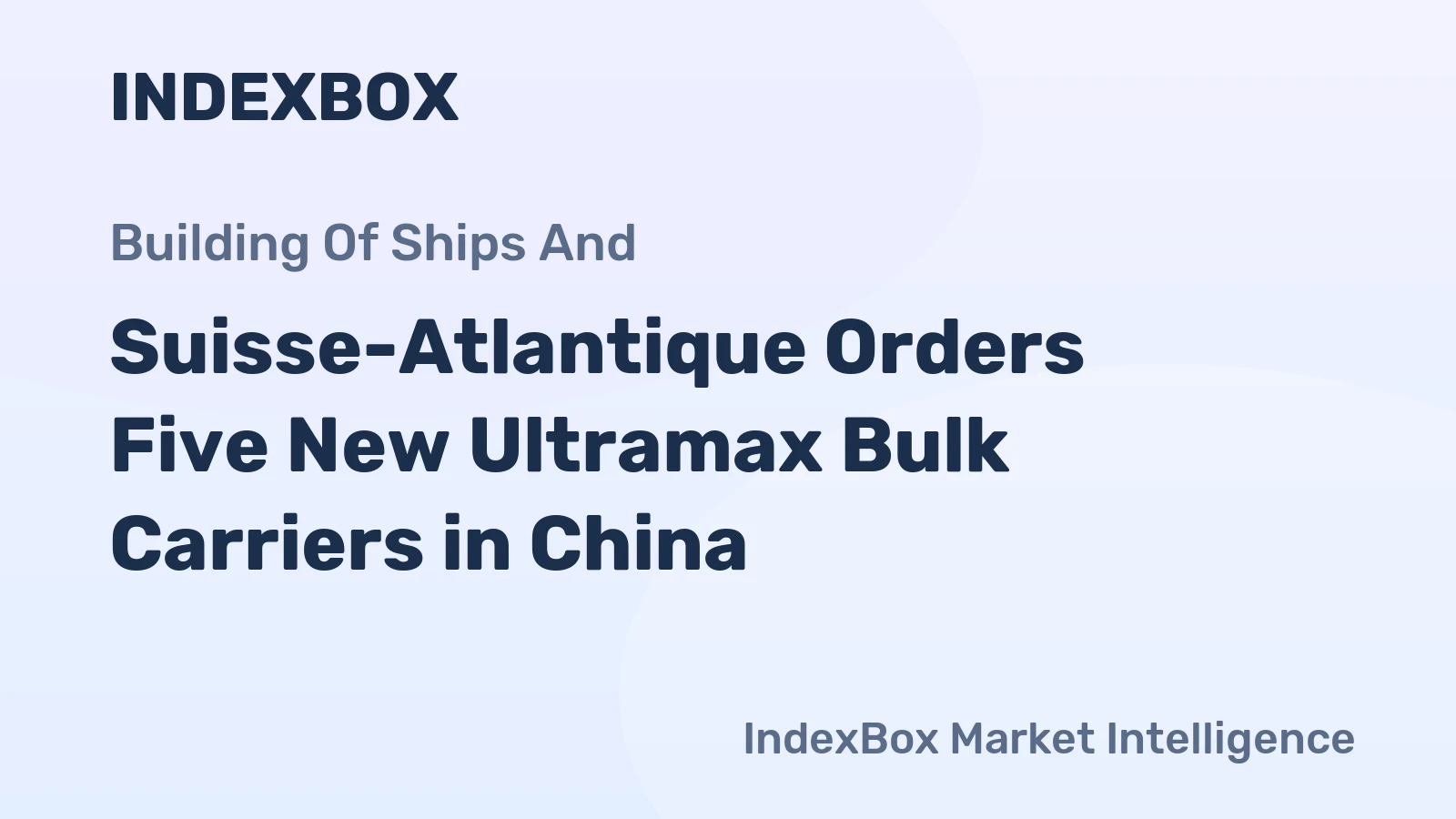 Suisse-Atlantique Orders Five New Ultramax Bulk Carriers in China