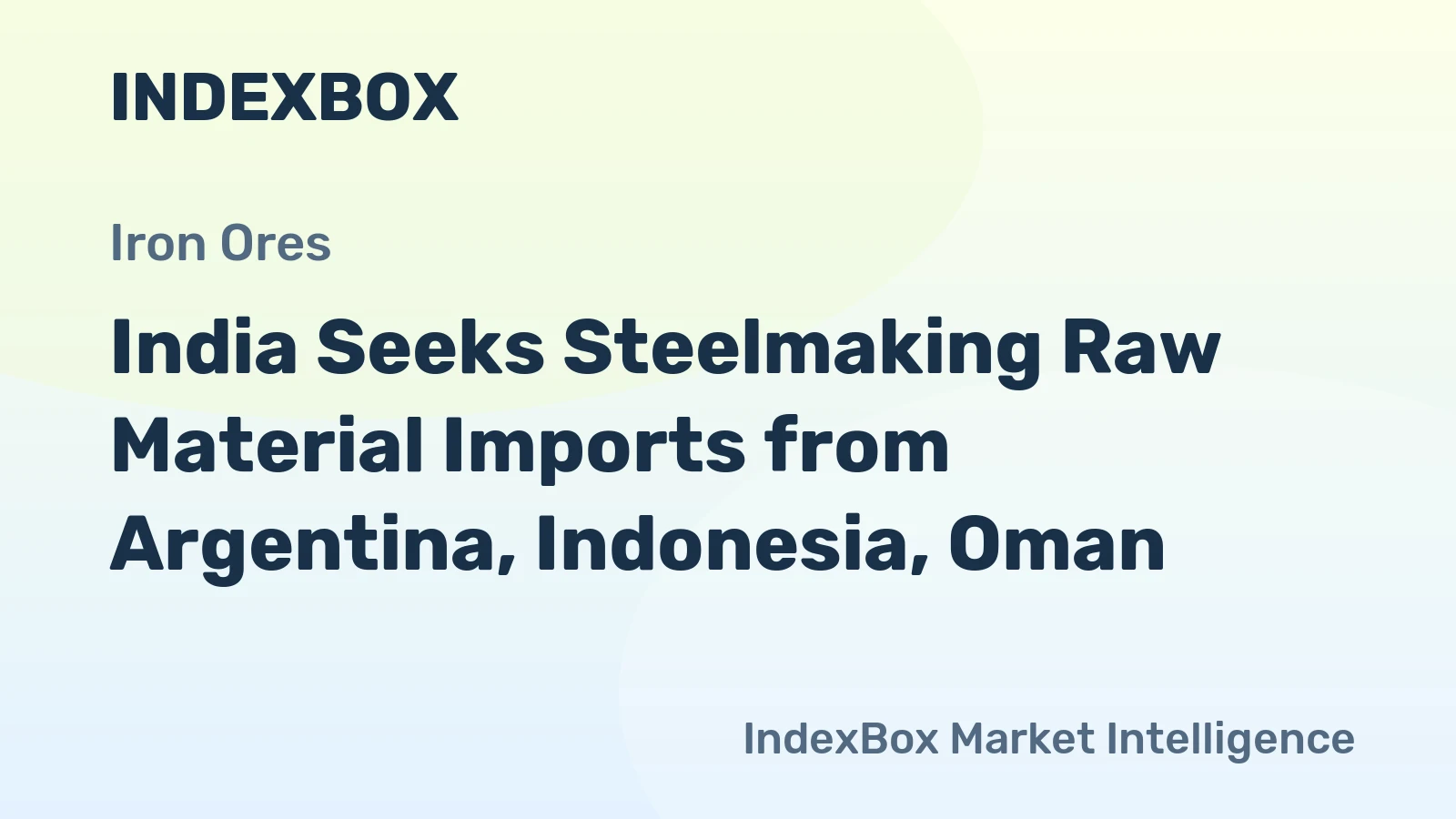 India Seeks Steelmaking Raw Material Imports from Argentina, Indonesia, Oman
