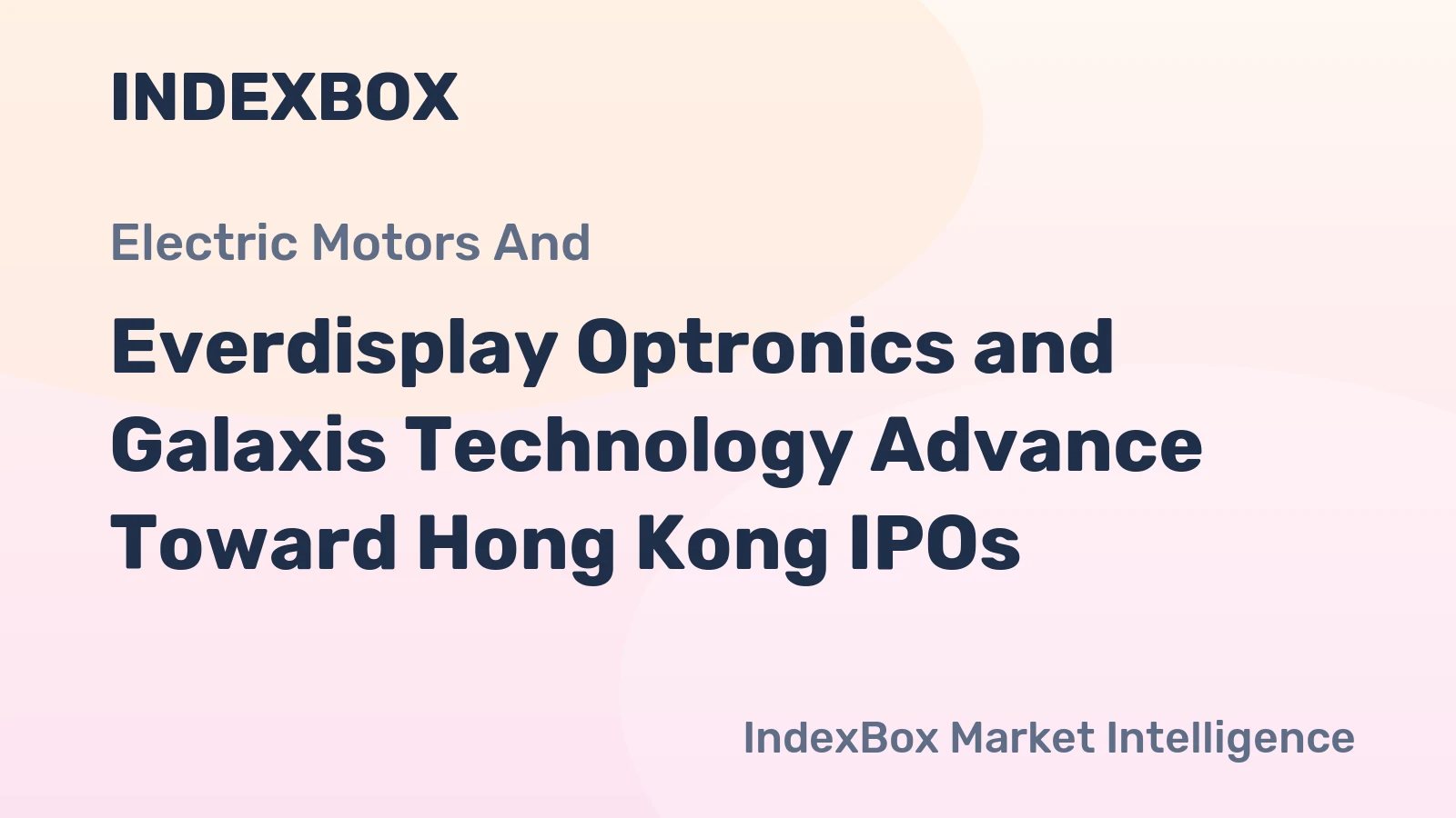 Everdisplay Optronics and Galaxis Technology Advance Toward Hong Kong IPOs