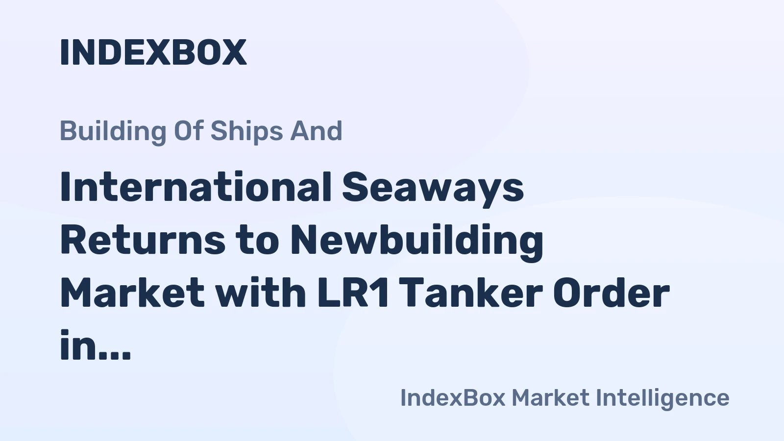 International Seaways Returns to Newbuilding Market with LR1 Tanker Order in South Korea