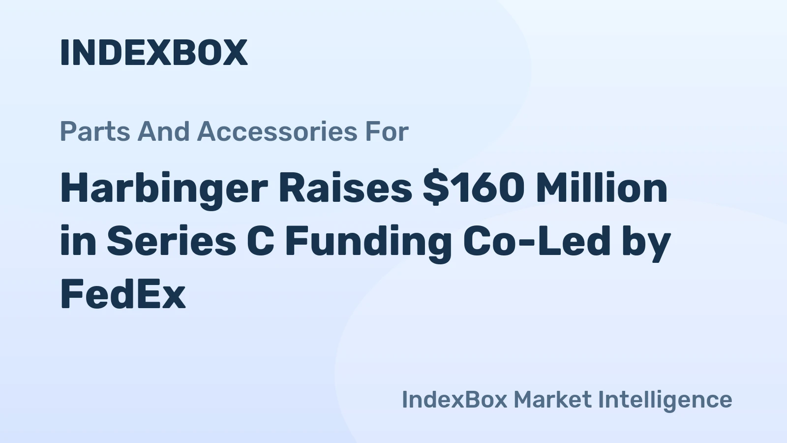 Harbinger Raises $160 Million in Series C Funding Co-Led by FedEx