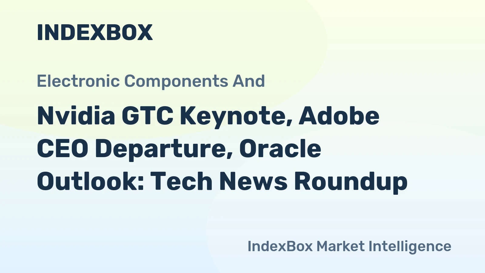 Nvidia GTC Keynote, Adobe CEO Departure, Oracle Outlook: Tech News Roundup