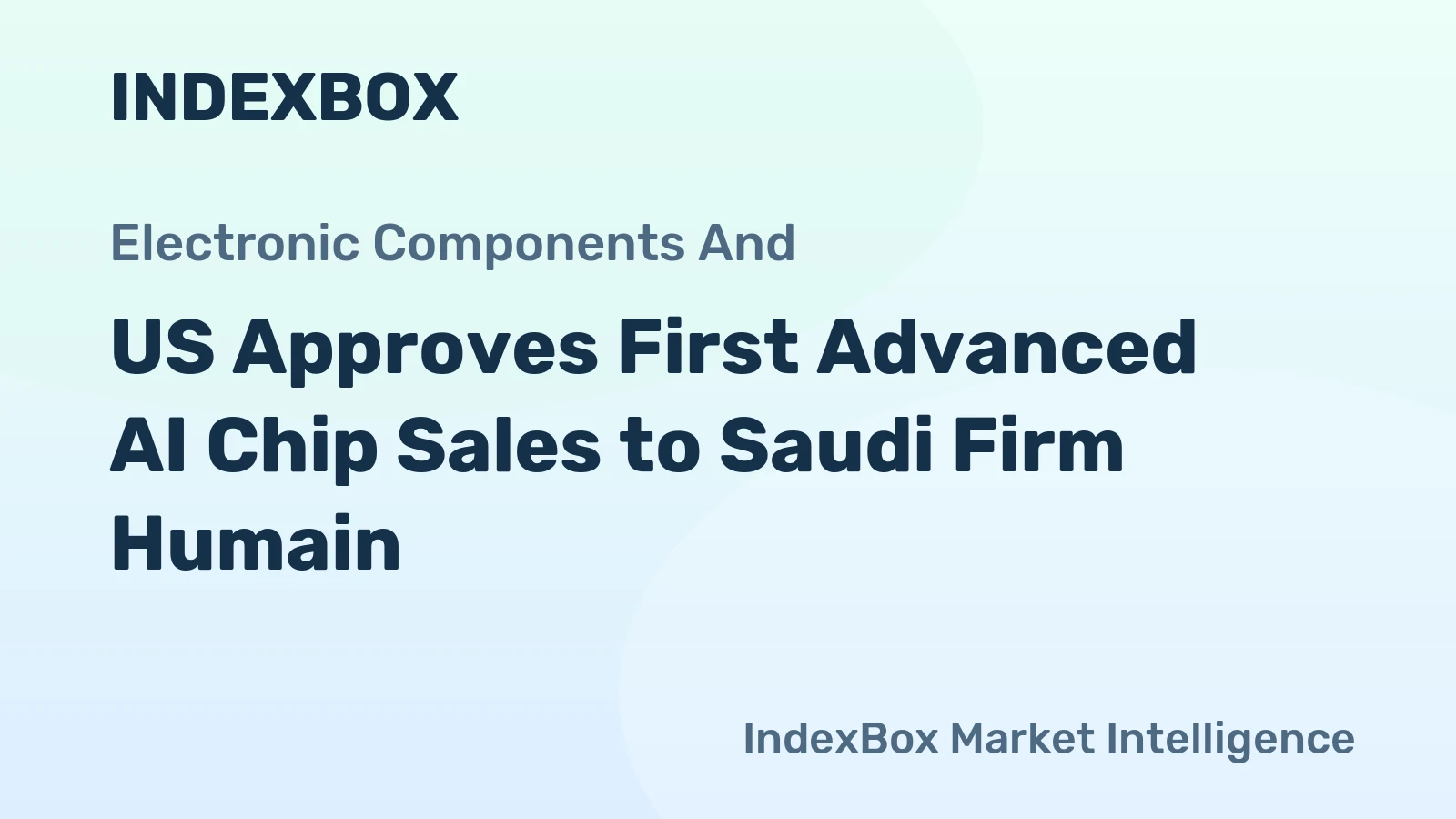 US Approves First Advanced AI Chip Sales to Saudi Firm Humain